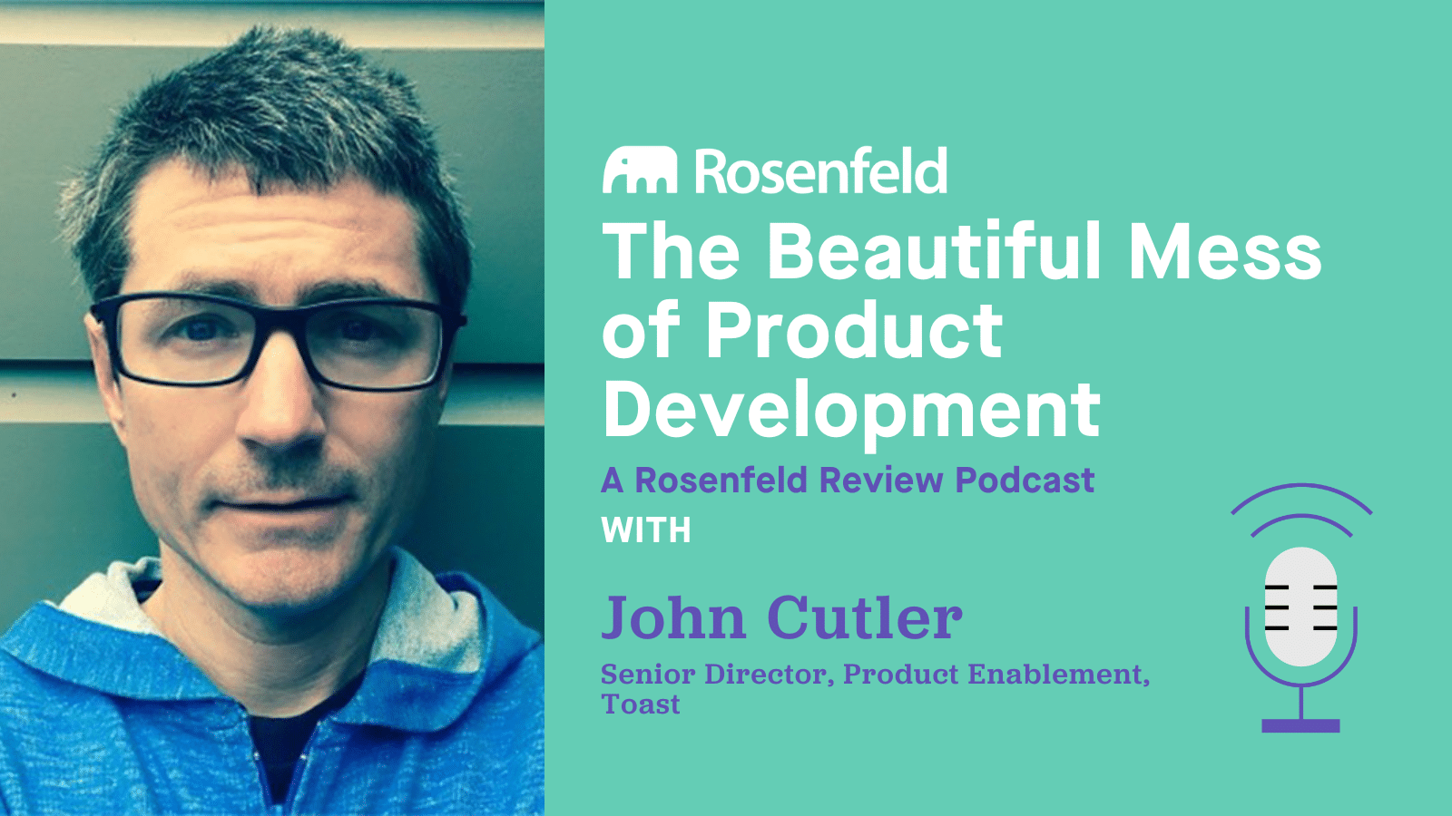 The Beautiful Mess of Product Development with John Cutler | Rosenfeld Media